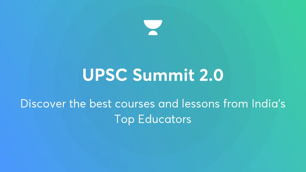 Prepare for UPSC Summit 3.0 from India’s best Educators.