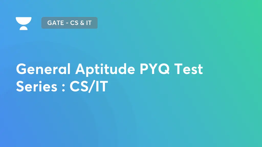 GATE - CS & IT - General Aptitude PYQ Test Series : CS/IT on Unacademy