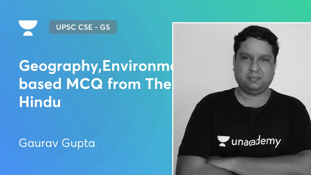 UPSC CSE - GS - Geography,Environment,Agriculture based MCQ from The Hindu by Unacademy