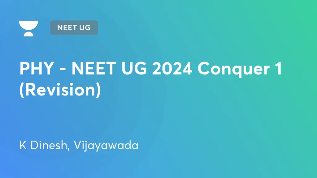 NEET UG - PHY - NEET UG 2024 Conquer 1 (Revision) by Unacademy