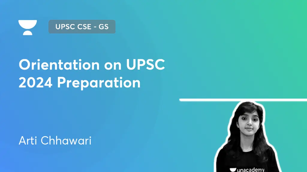 UPSC CSE - GS - Orientation on UPSC 2024 Preparation by Unacademy