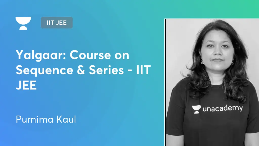 IIT JEE - Yalgaar: Course on Sequence & Series - IIT JEE by Unacademy