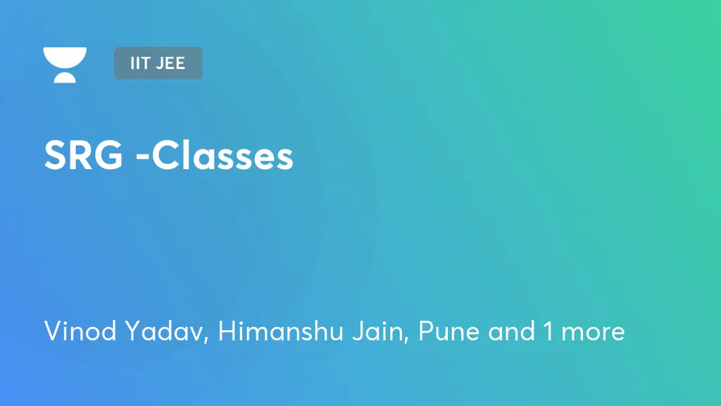 IIT JEE - SRG -Classes by Unacademy