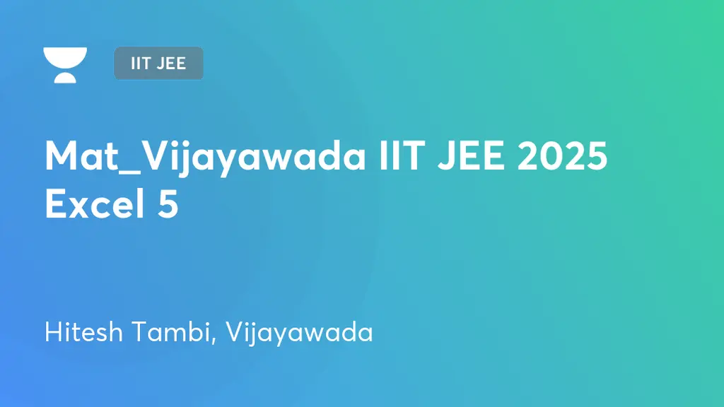 IIT JEE - Mat_Vijayawada IIT JEE 2025 Excel 5 by Unacademy