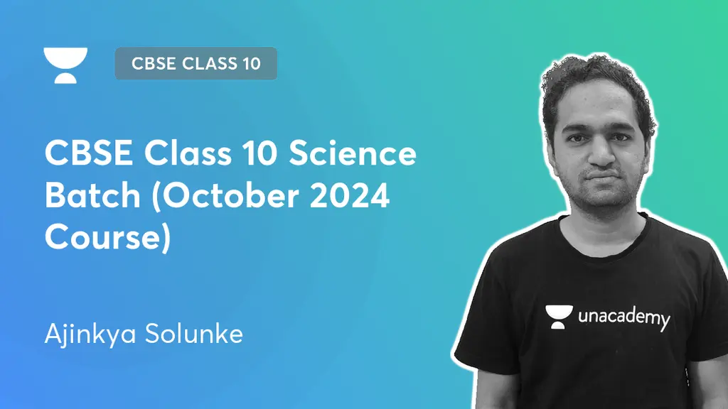 CBSE Class 10 - CBSE Class 10 Science Batch (October 2024 Course) by Unacademy