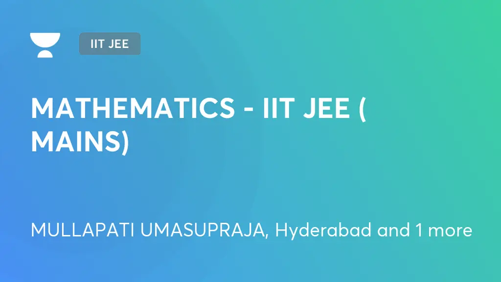 IIT JEE - MATHEMATICS - IIT JEE ( MAINS) by Unacademy