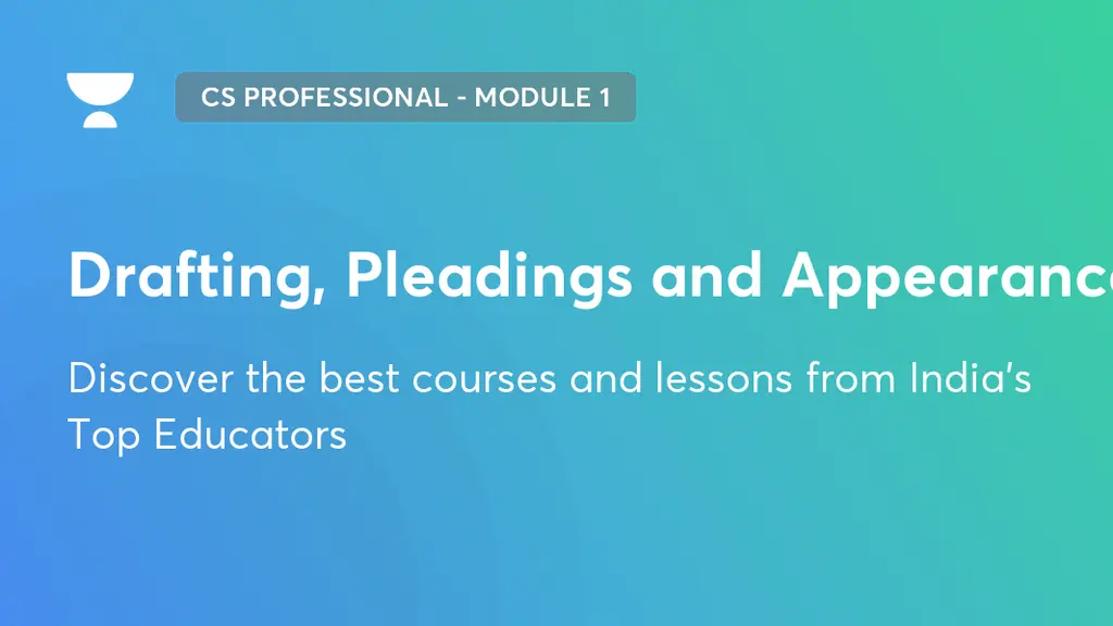 Drafting, Pleadings and Appearances | CS Professional - Module 1 | Unacademy