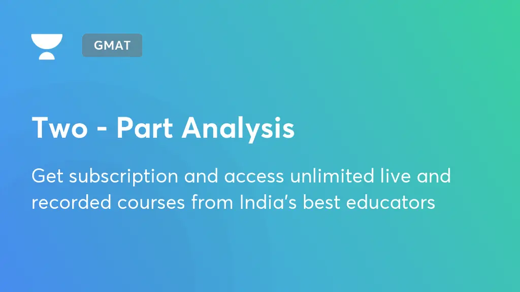 Two - Part Analysis | GMAT | Unacademy