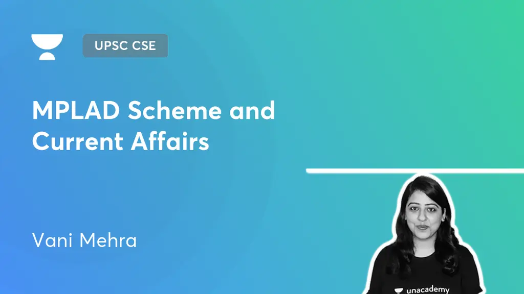 UPSC CSE - GS - MPLAD Scheme and Current Affairs by Unacademy