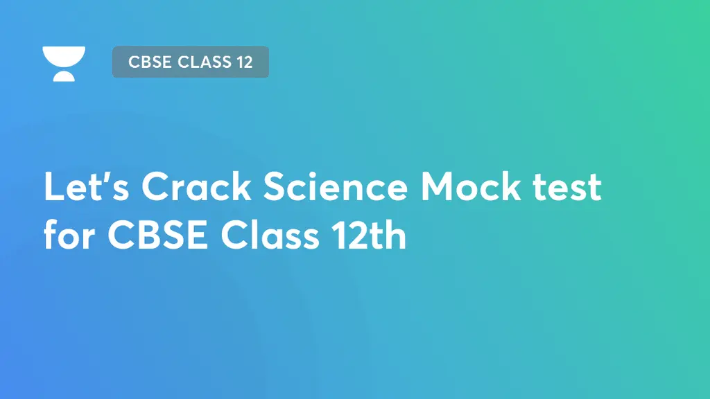 CBSE Class 12 - Let's Crack Science Mock test for CBSE Class 12th by ...