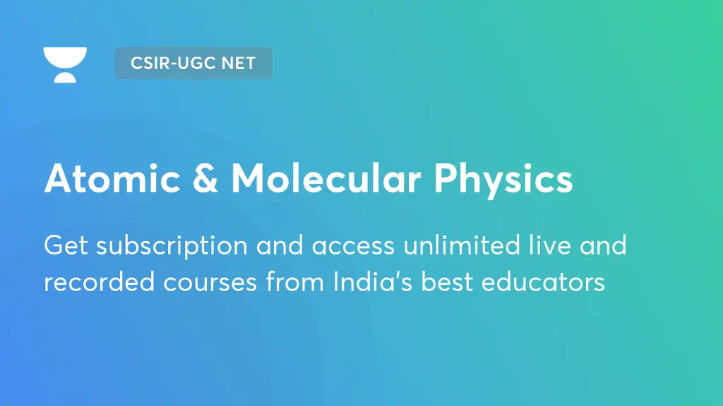 Atomic & Molecular Physics | CSIR-UGC NET | Unacademy