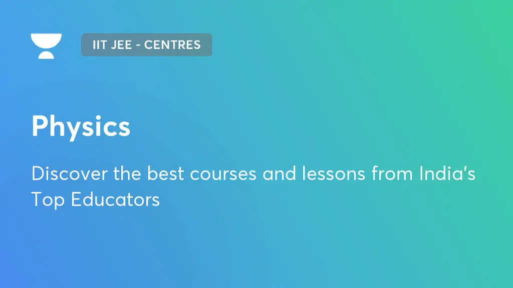 Physics | IIT JEE - Centres | Unacademy