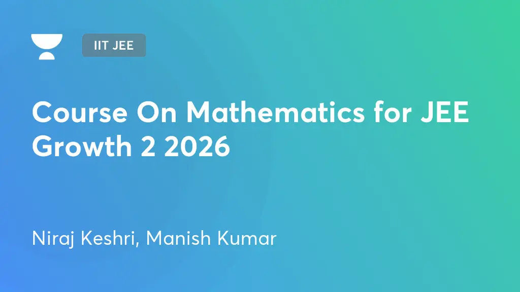 IIT JEE - Course On Mathematics for JEE Growth 2 2026 by Unacademy