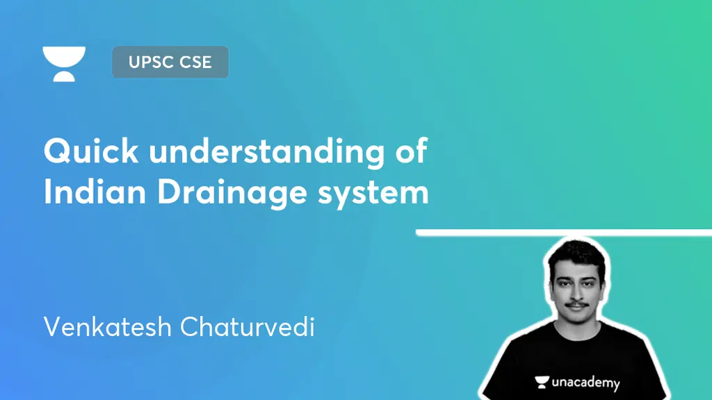 UPSC CSE - GS - Quick understanding of Indian Drainage system by Unacademy