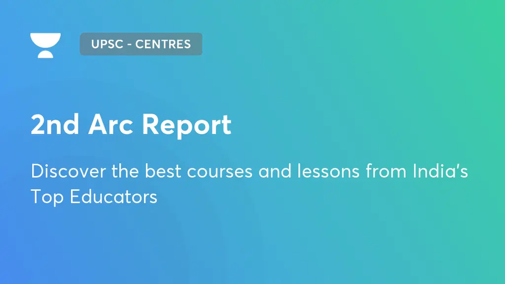 2nd Arc Report | UPSC - Centres | Unacademy