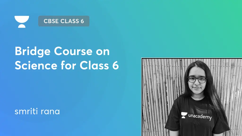 CBSE Class 6 - Bridge Course on Science for Class 6 by Unacademy