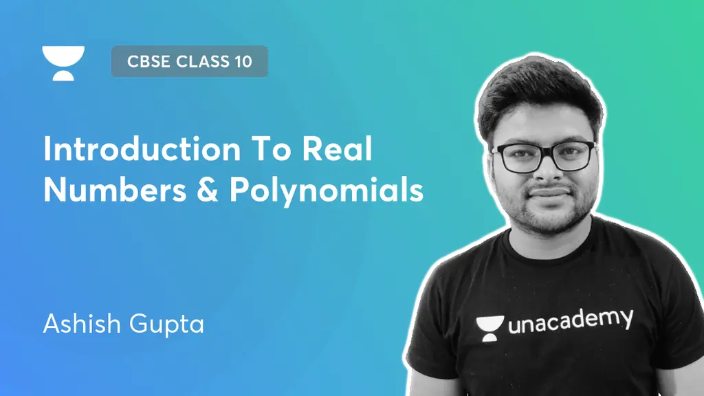 CBSE Class 10 - Introduction To Real Numbers & Polynomials by Unacademy