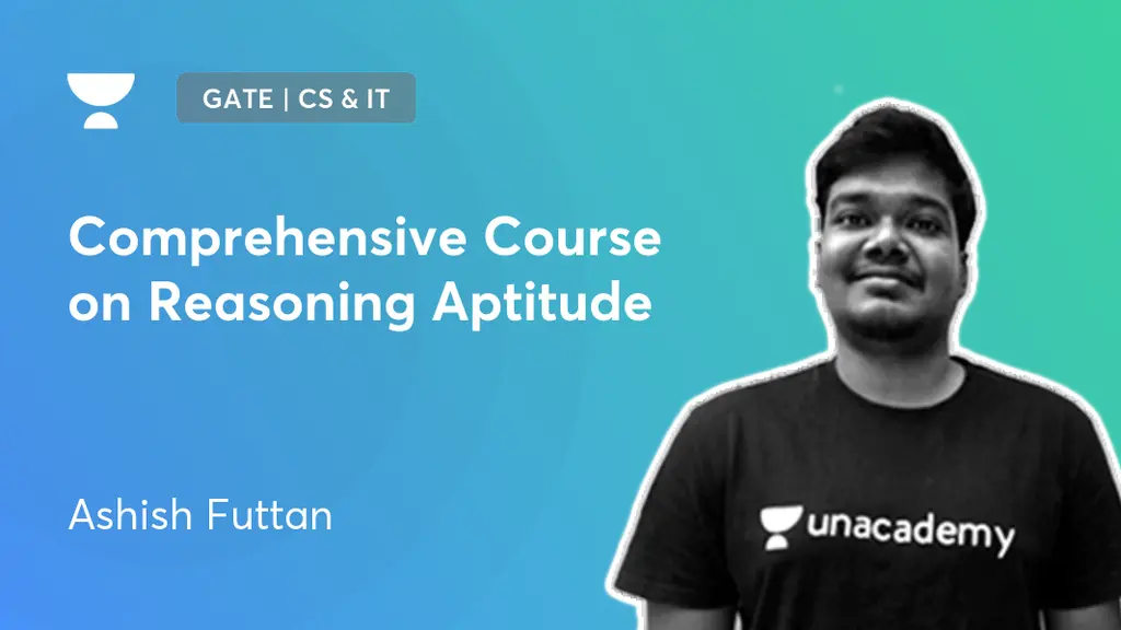 GATE - CSIT, DSAI & Interview Preparation - Comprehensive Course on Reasoning Aptitude by Unacademy