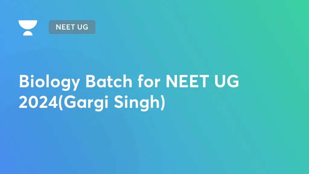 NEET UG - Biology Batch for NEET UG 2024(Gargi Singh) by Unacademy