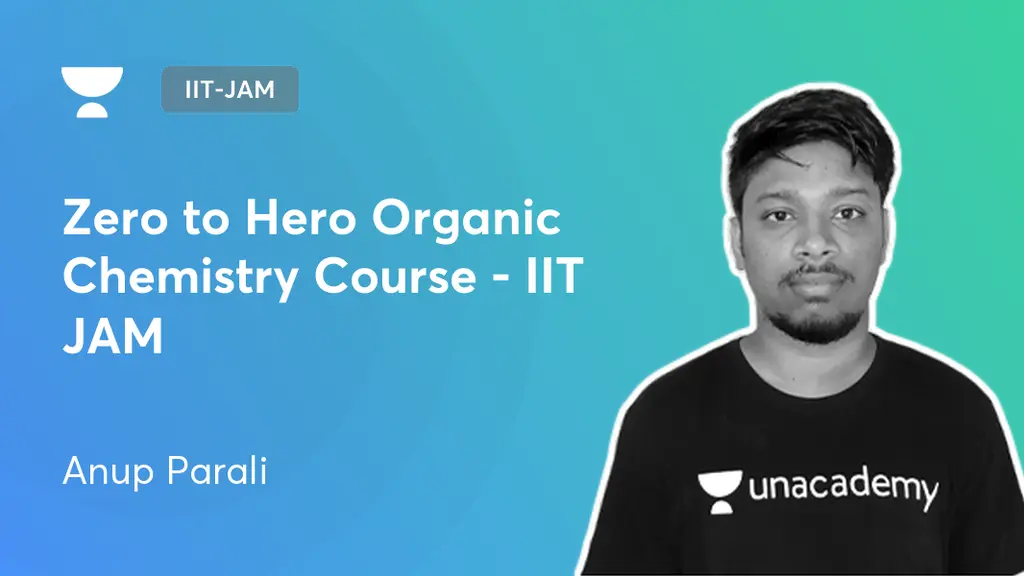 IIT-JAM - Zero to Hero Organic Chemistry Course - IIT JAM by Unacademy