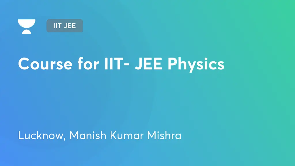 IIT JEE - Course for IIT- JEE Physics by Unacademy