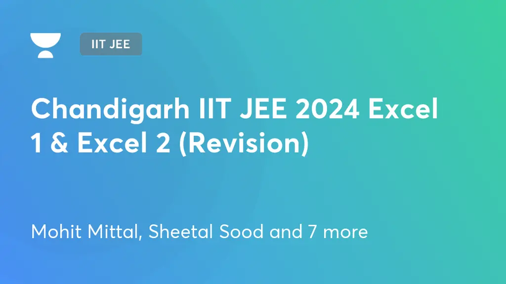 IIT JEE - Chandigarh IIT JEE 2024 Excel 1 & Excel 2 (Revision) by Unacademy