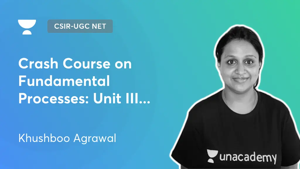Csir Ugc Net Crash Course On Fundamental Processes Unit Iii Csir Ugc Net By Unacademy