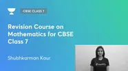 CBSE Class 7 Revision Course On Mathematics For CBSE Class 7 By Unacademy