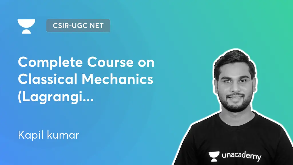 CSIR-UGC NET - Complete Course on Classical Mechanics (Lagrangian Mechanics) by Unacademy