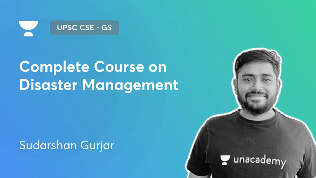 UPSC CSE - GS - Complete Course on Disaster Management by Unacademy