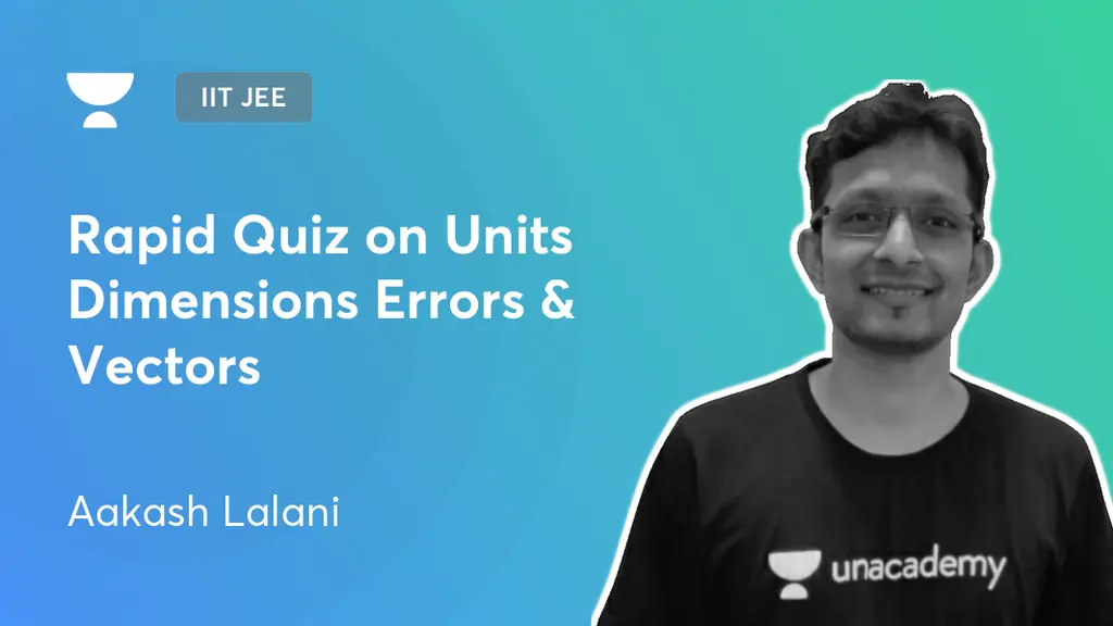 IIT JEE - Rapid Quiz on Units Dimensions Errors & Vectors by Unacademy