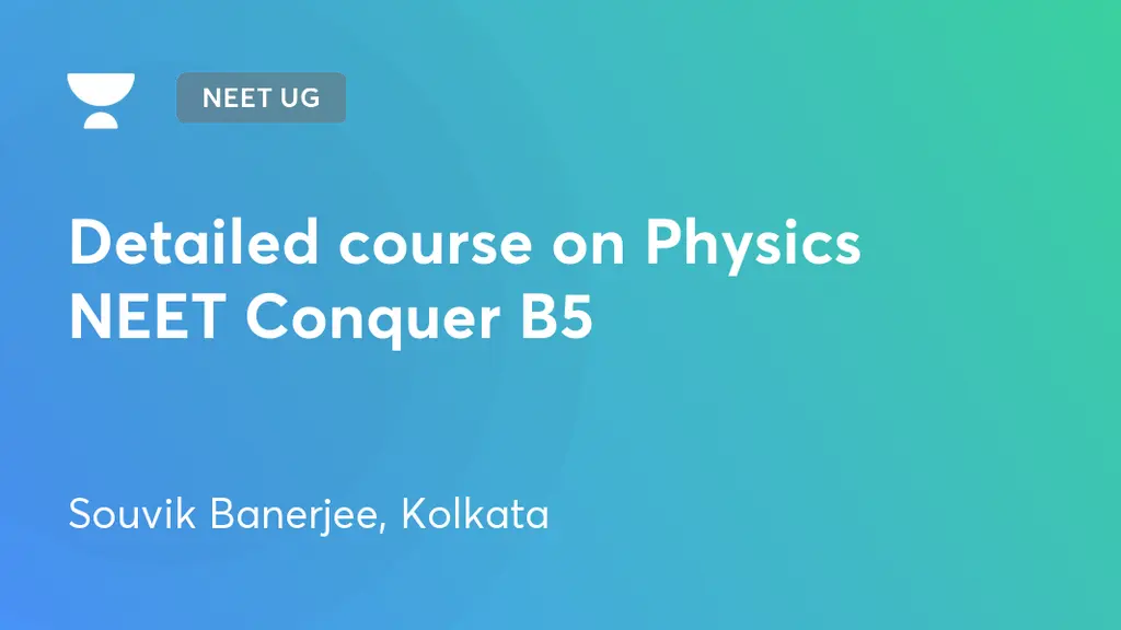 NEET UG - Detailed course on Physics NEET Conquer B5 by Unacademy