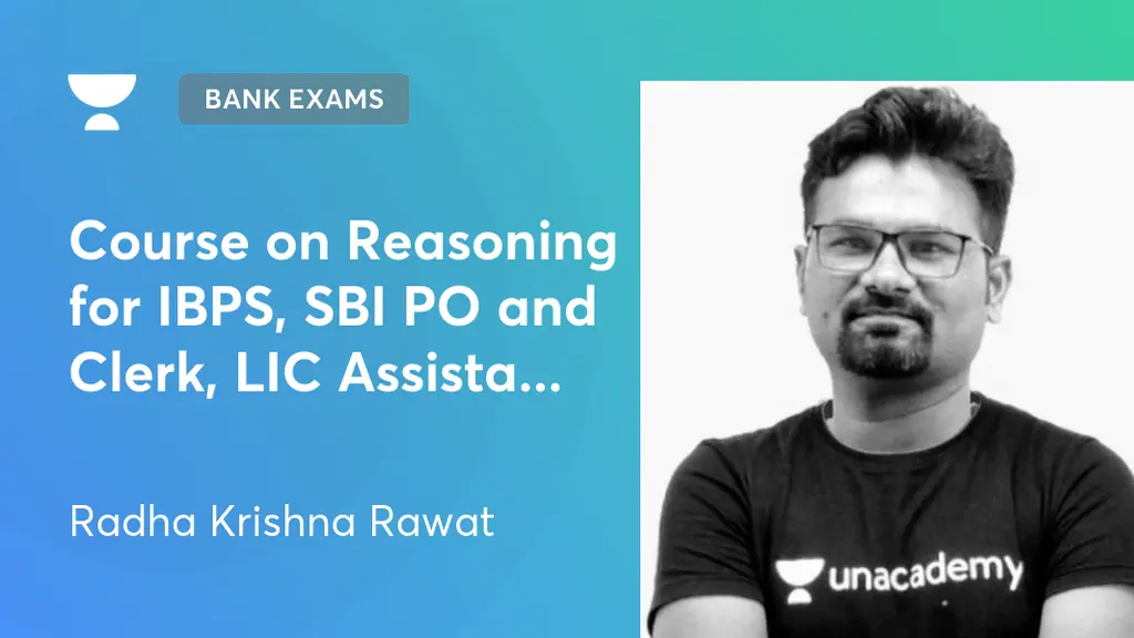 Bank Exams - Course on Reasoning for IBPS, SBI PO and Clerk, LIC Assistant Exams by Unacademy