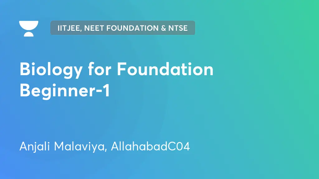 Foundation - Biology for Foundation Beginner-1 by Unacademy