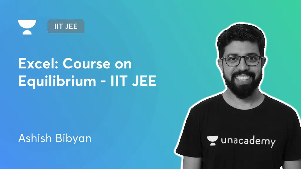 IIT JEE - Excel: Course on Equilibrium - IIT JEE by Unacademy