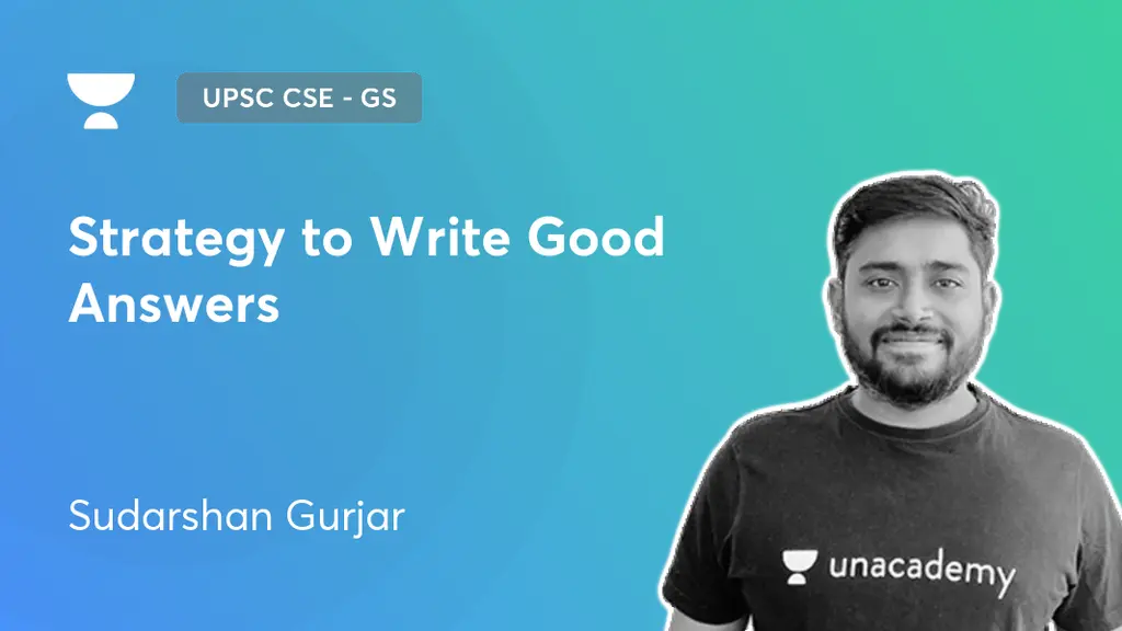 UPSC CSE - GS - Strategy to Write Good Answers by Unacademy