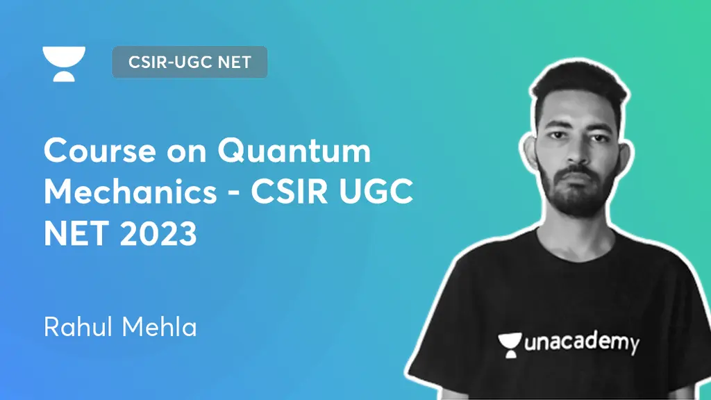 CSIR-UGC NET - Course on Quantum Mechanics - CSIR UGC NET 2023 by Unacademy