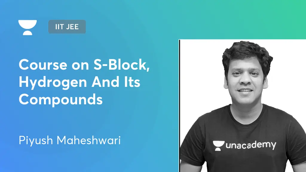 IIT JEE - Course on S-Block, Hydrogen And Its Compounds by Unacademy