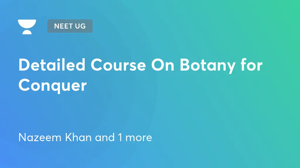 NEET UG - Detailed Course On Botany for Conquer by Unacademy
