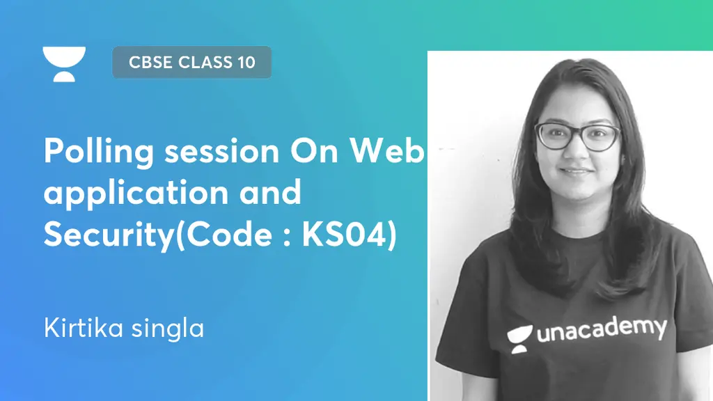 CBSE Class 10 - Polling session On Web application and Security(Code : KS04) by Unacademy
