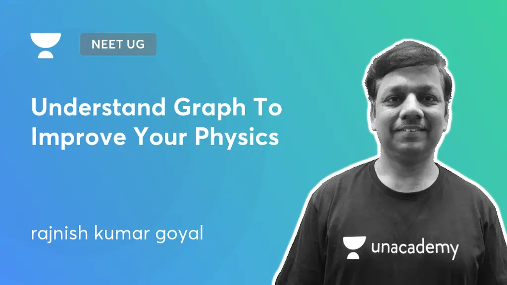 NEET UG - Understand Graph To Improve Your Physics by Unacademy