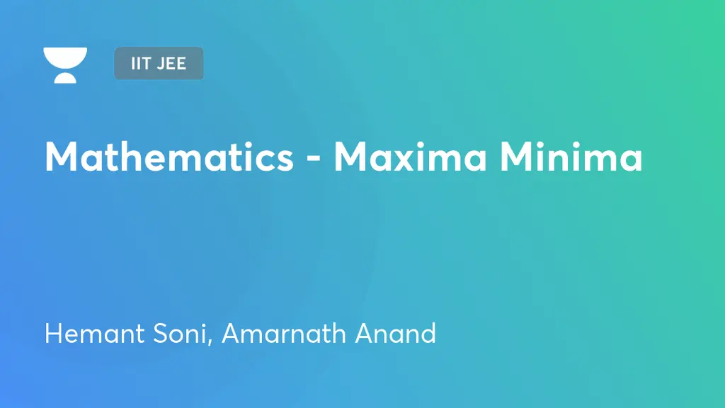 IIT JEE - Mathematics - Maxima Minima by Unacademy