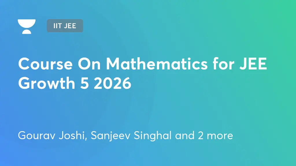 IIT JEE - Course On Mathematics for JEE Growth 5 2026 by Unacademy