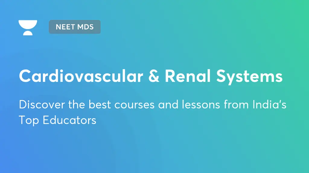 Cardiovascular & Renal Systems | Dormant - NEET MDS | Unacademy