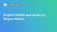 CBSE Class 12 English MAHA Test Series By Shipra Mishra By Unacademy