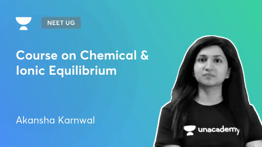 NEET UG - Course on Chemical & Ionic Equilibrium by Unacademy