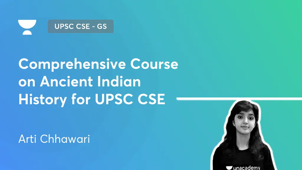 UPSC CSE - GS - Comprehensive Course on Ancient Indian History for UPSC CSE by Unacademy