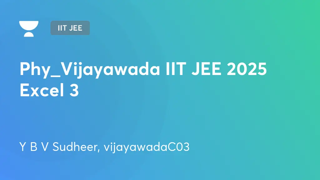 IIT JEE - Phy_Vijayawada IIT JEE 2025 Excel 3 by Unacademy