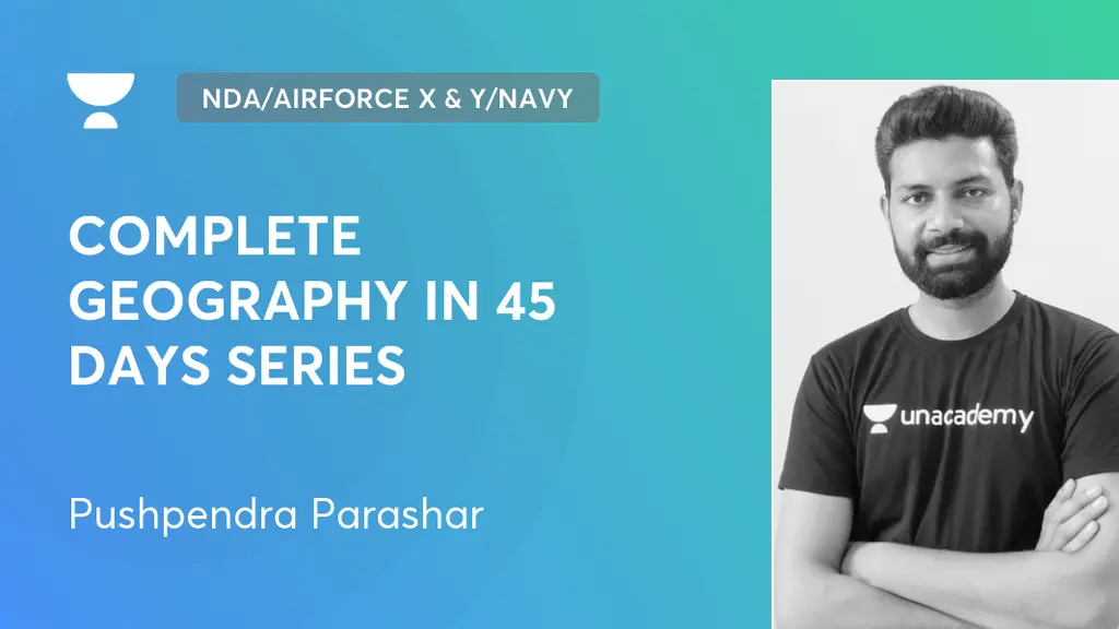 NDA - COMPLETE GEOGRAPHY IN 45 DAYS SERIES by Unacademy