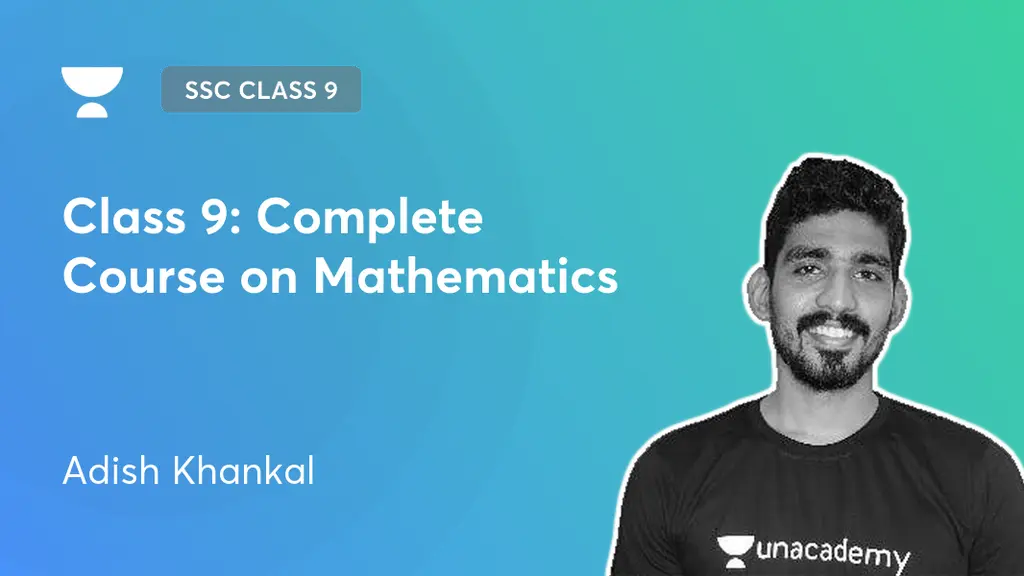 SSC Class 9 - Class 9: Complete Course on Mathematics by Unacademy